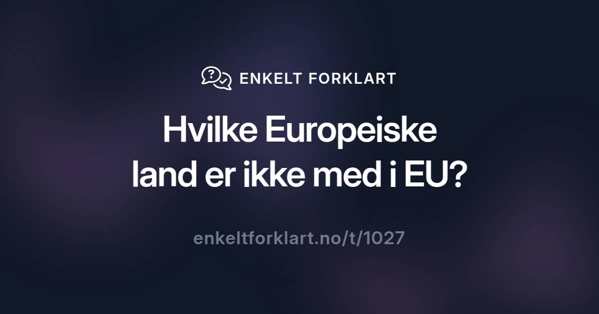 Hvilke europeiske land er ikke med i EU?