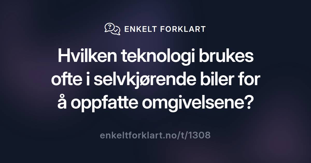 Hvilken teknologi bruker selvkjørende biler for å oppfatte omgivelsene?