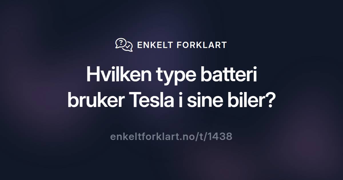 Hvilken type batteri bruker Tesla i sine biler?