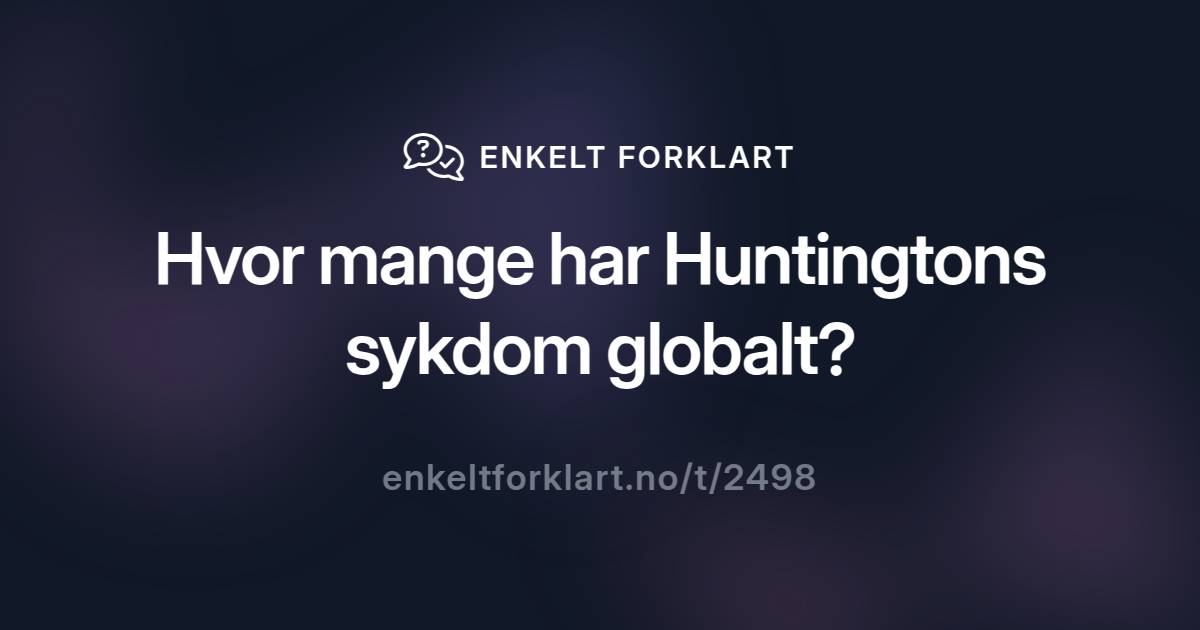 Hvor mange har Huntingtons sykdom globalt?