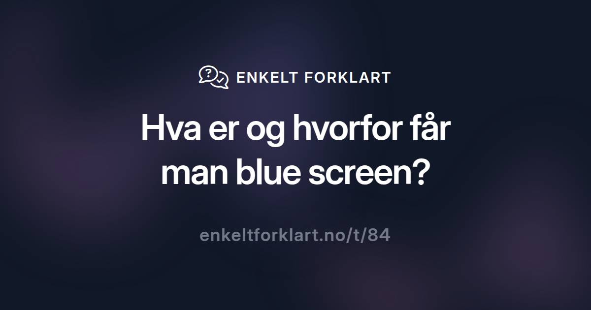 Hva er og hvorfor får man blue screen?